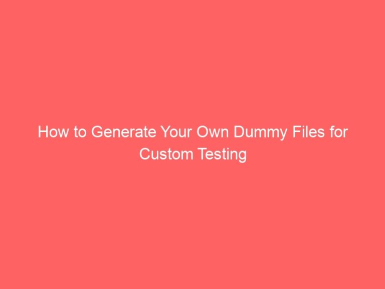 How to Generate Your Own Dummy Files for Custom Testing - Free Sample ...